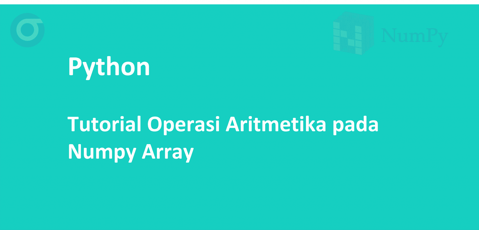 Python : Tutorial Operasi Aritmetika pada Numpy Array - SAINSDATA.ID