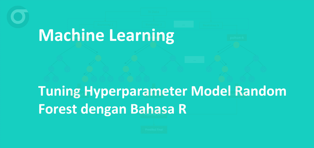 Tuning Hyperparameter Model Random Forest dengan Bahasa R - SAINSDATA.ID