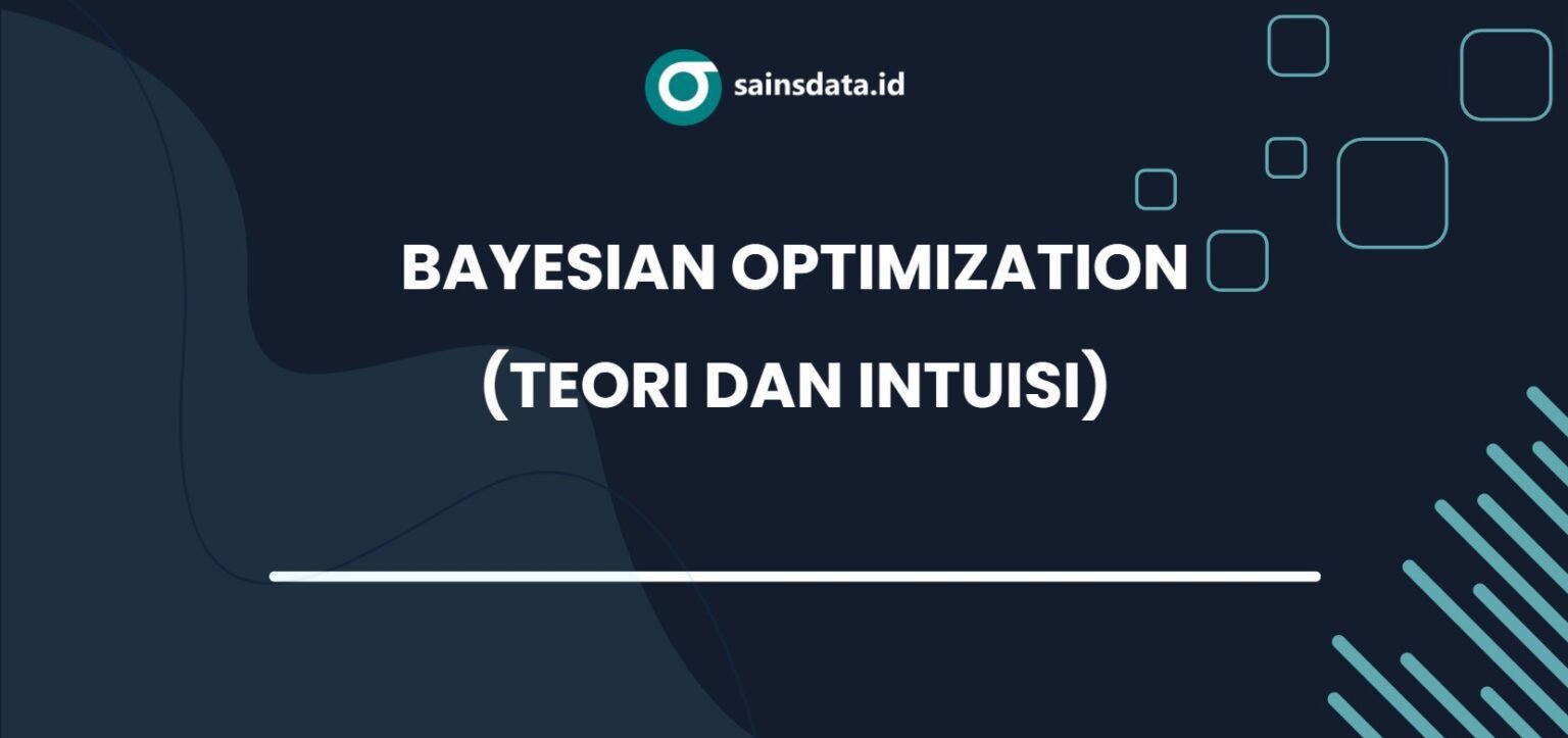 Bayesian Optimization: Teori dan Intuisi - SAINSDATA.ID