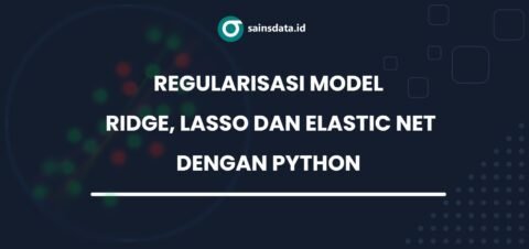 Regularisasi Model: Ridge, LASSO dan Elastic Net dengan Python - SAINSDATA.ID