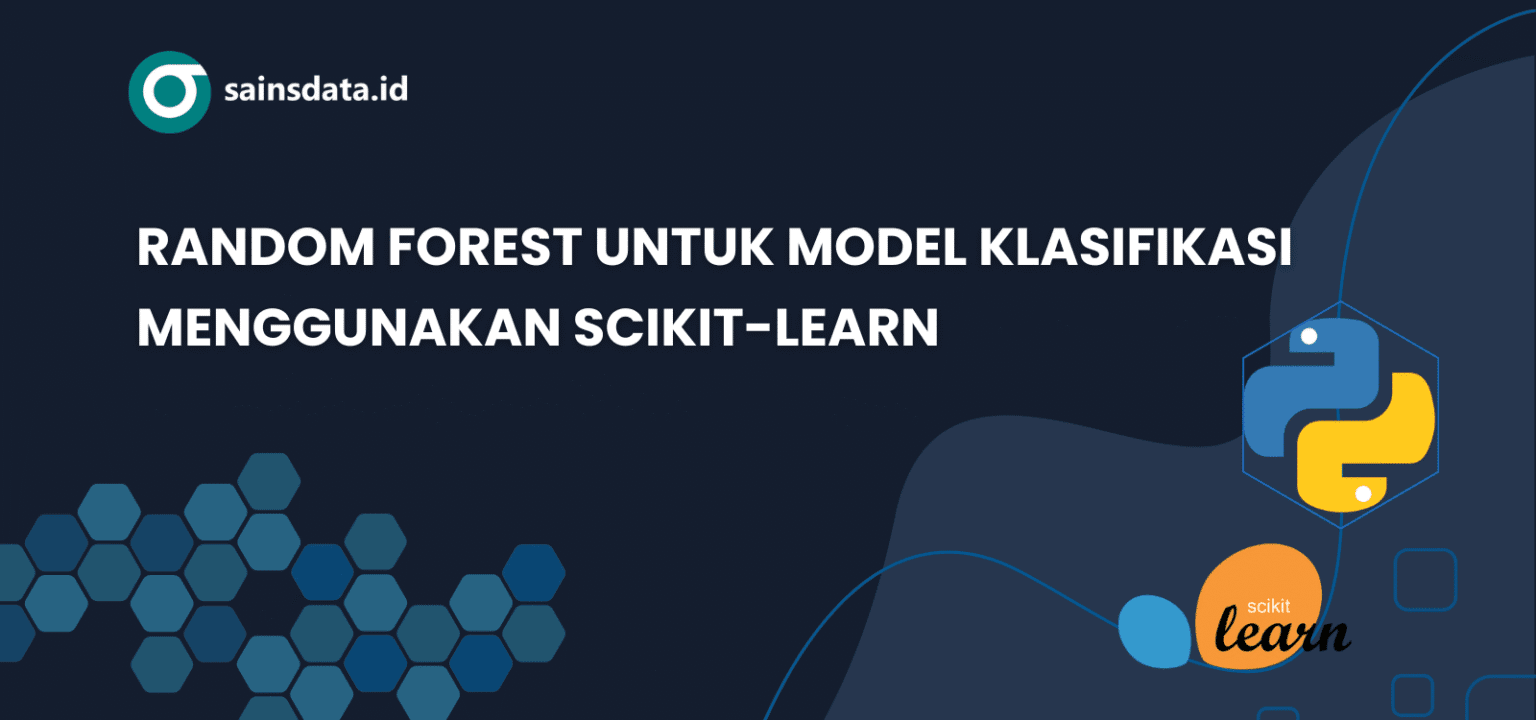 Random Forest untuk Model Klasifikasi Menggunakan Scikit-Learn - SAINSDATA.ID
